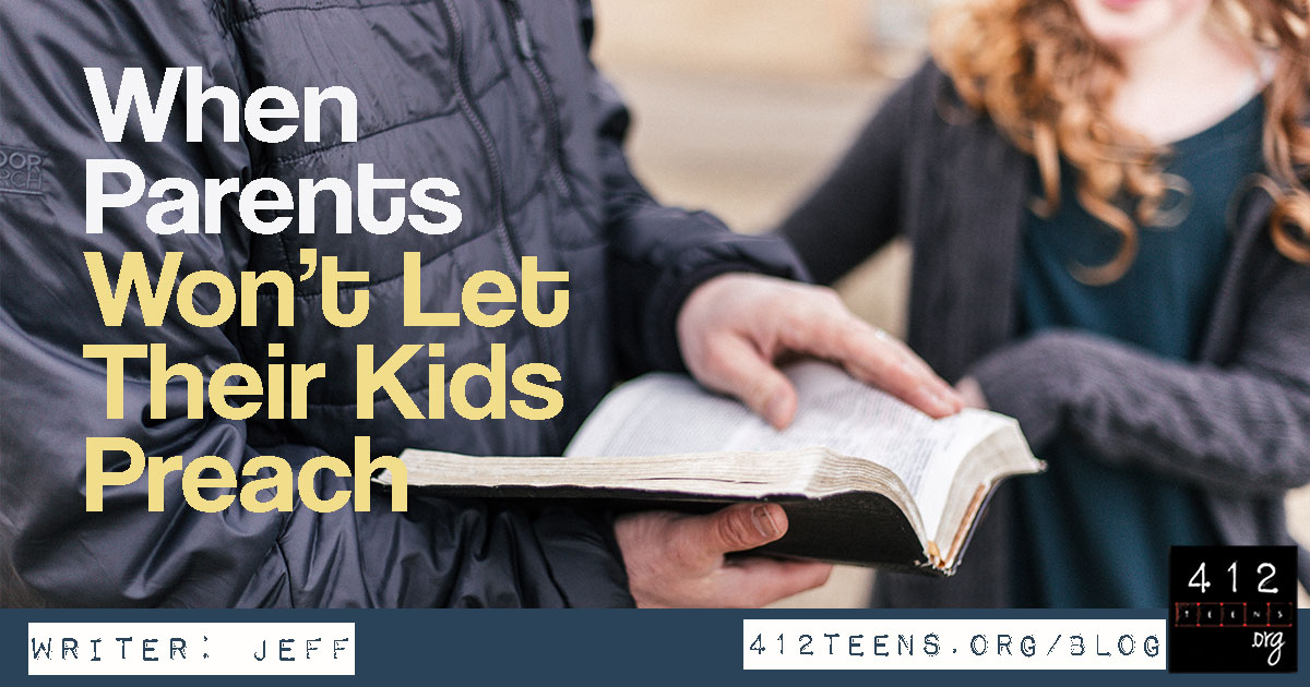 When Parents Won't Let Their Kids Preach | 412teens.org Blog