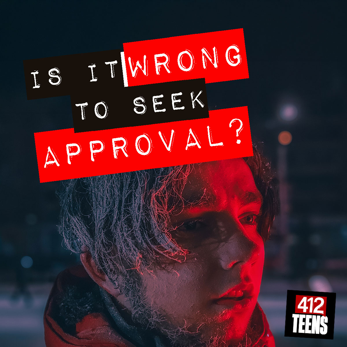 Is it wrong to seek approval? | 412teens.org